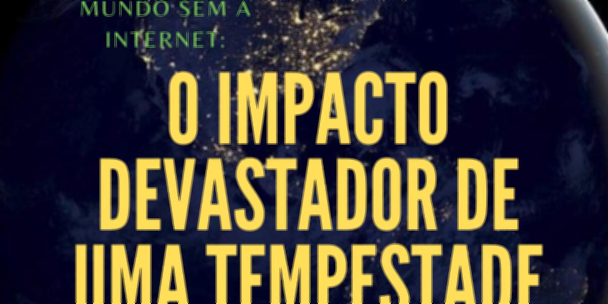 Como seria o mundo sem a internet: o impacto devastador de uma ...